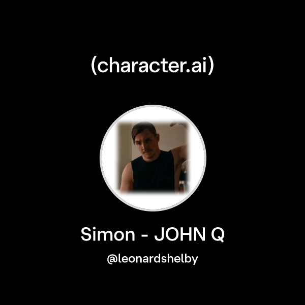 Chat with Simon - JOHN Q | character.ai | AI Chat, Reimagined–Your Words. Your World.