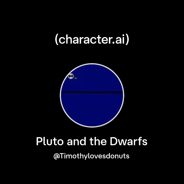 Chat with Pluto and the Dwarfs | character.ai | Personalized AI for every moment of your day