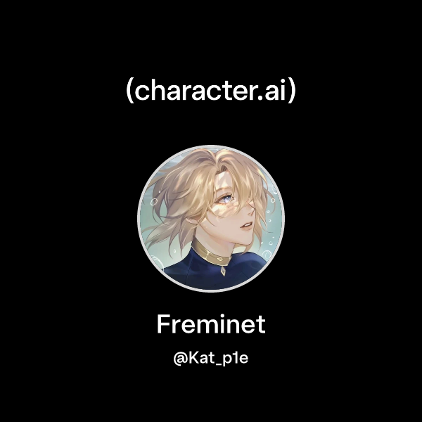 Chat with Freminet | character.ai | AI Chat, Reimagined–Your Words ...