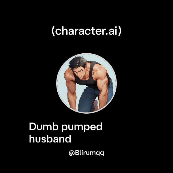 Chat with Dumb pumped husband | character.ai | Personalized AI for every moment of your day