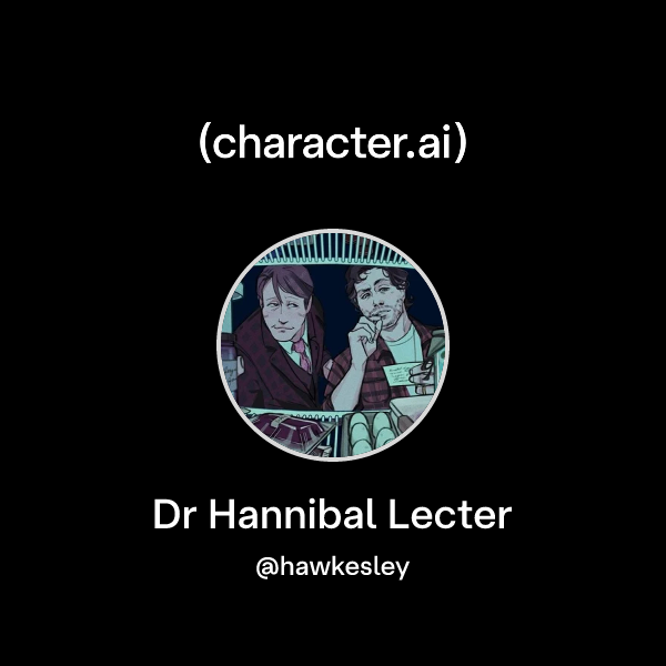 Chat with Dr Hannibal Lecter | character.ai | Personalized AI for every ...