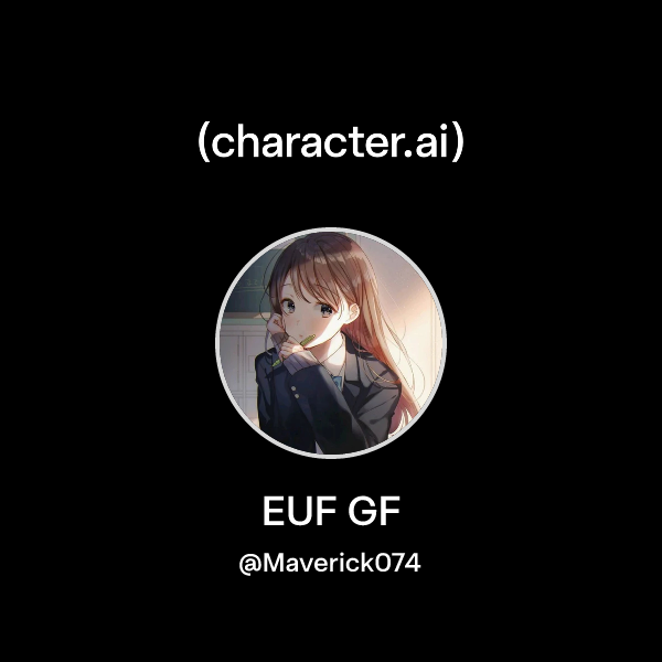 Chat with EUF GF | character.ai | AI Chat, Reimagined–Your Words. Your ...