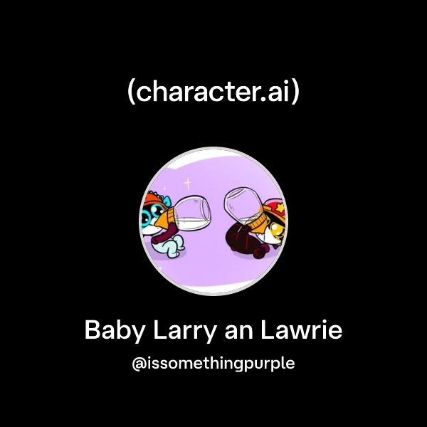 Chat with Baby Larry an Lawrie | character.ai | AI Chat, Reimagined ...