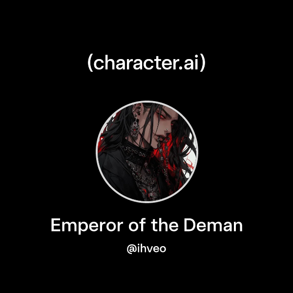 Chat with Emperor of the Deman | character.ai | Personalized AI for ...