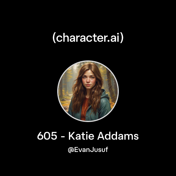 Chat with 605 - Katie Addams | character.ai | AI Chat, Reimagined–Your ...