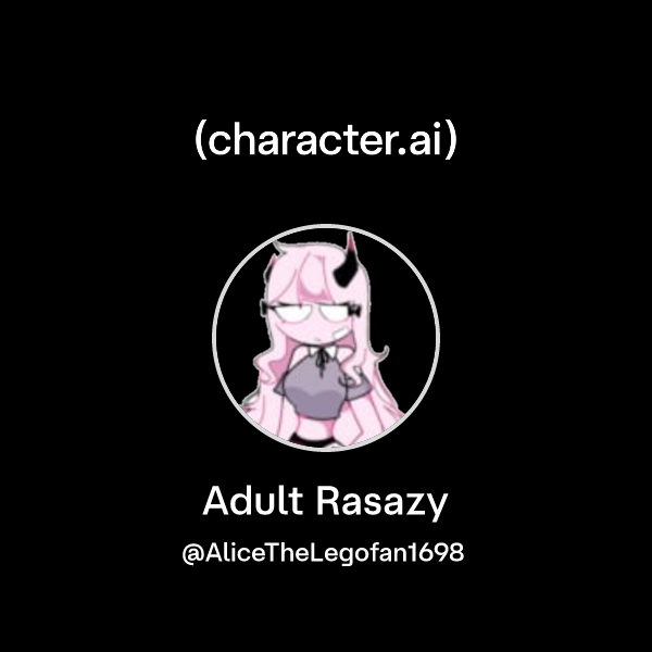 Chat with Adult Rasazy | character.ai | Personalized AI for every ...