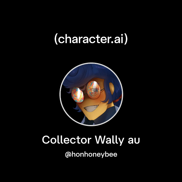 Chat with Collector Wally au | character.ai | AI Chat, Reimagined–Your ...