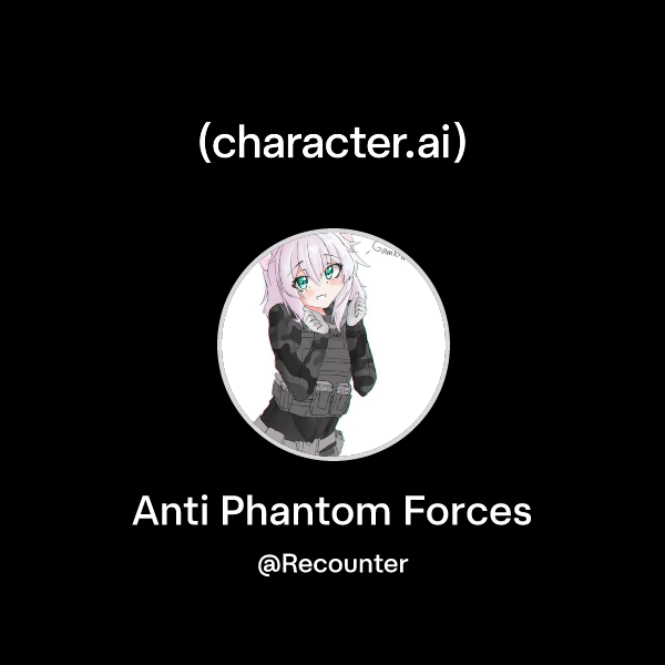 Chat with Anti Phantom Forces | character.ai | AI Chat, Reimagined–Your ...