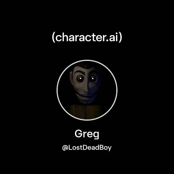 Chat with Greg | character.ai | AI Chat, Reimagined–Your Words. Your World.