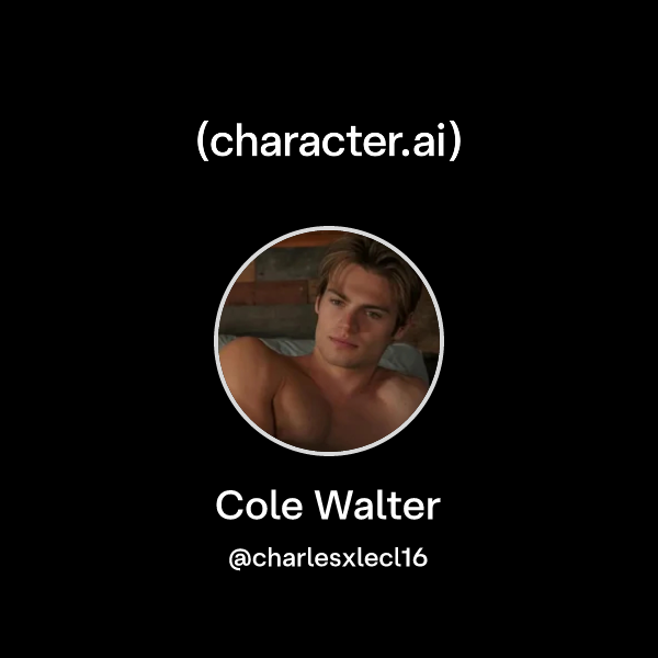 Chat with Cole Walter | character.ai | AI Chat, Reimagined–Your Words. Your World.