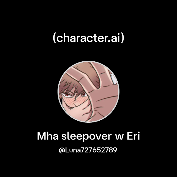 Chat with Mha sleepover w Eri | character.ai | AI Chat, Reimagined–Your Words. Your World.