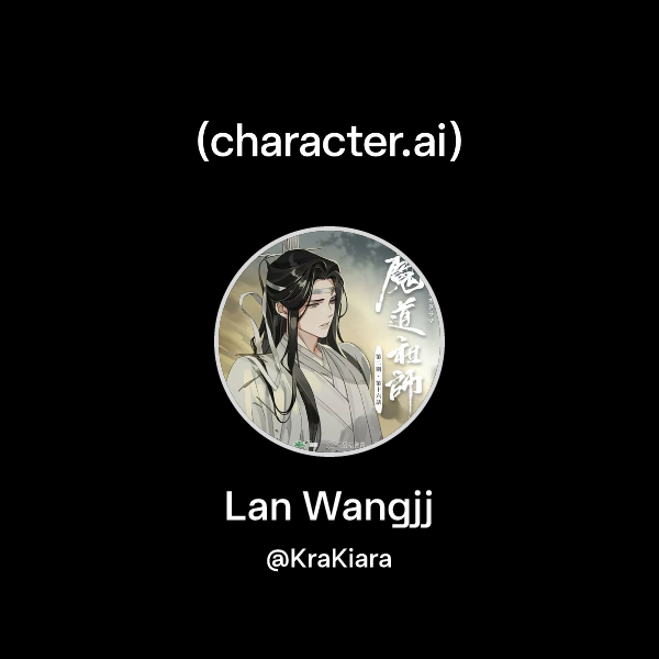 Chat with Lan Wangjj | character.ai | AI Chat, Reimagined–Your Words. Your World.