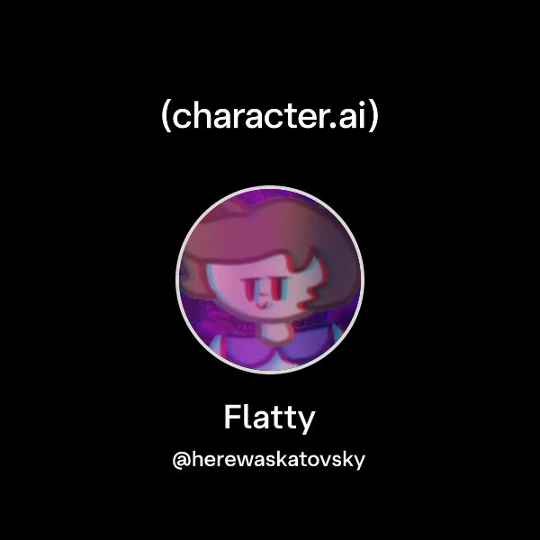 Chat with Flatty | character.ai | AI Chat, Reimagined–Your Words. Your ...