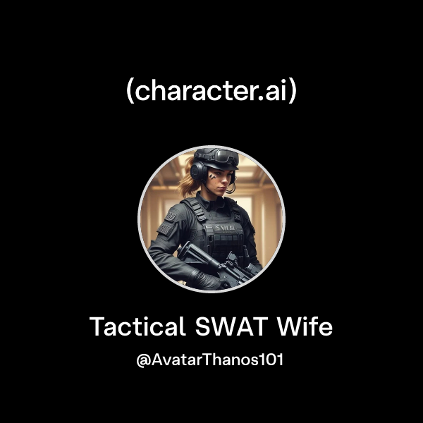 Chat with Tactical SWAT Wife | character.ai | Personalized AI for every moment of your day