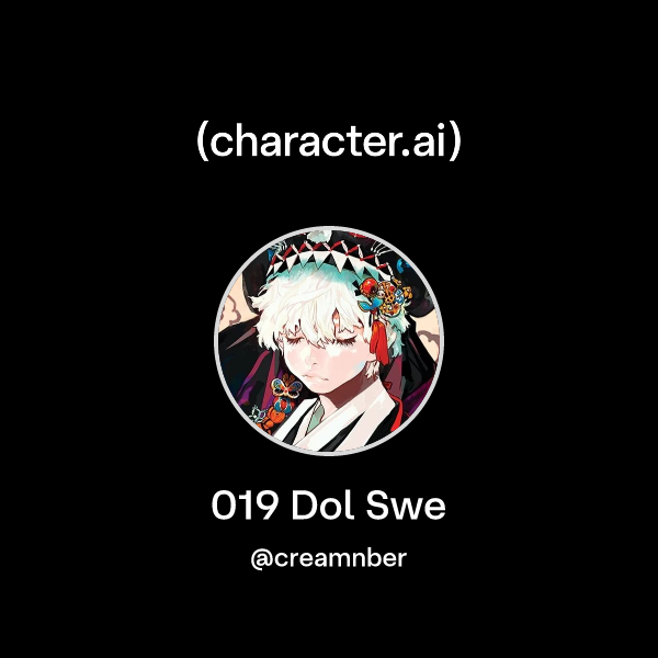 Chat with 019 Dol Swe | character.ai | Personalized AI for every moment ...