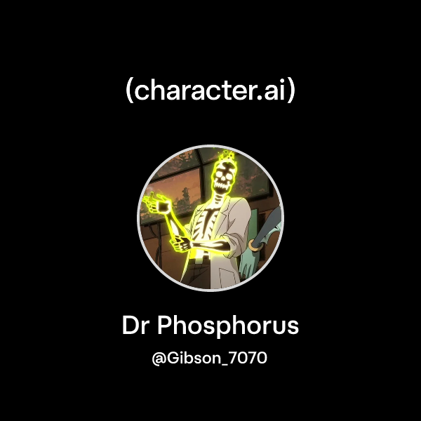Chat with Dr Phosphorus | character.ai | AI Chat, Reimagined–Your Words ...
