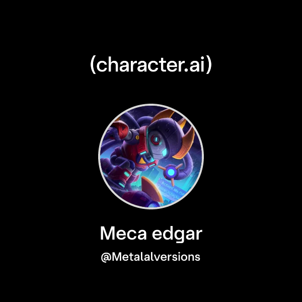 Chat with Meca edgar | character.ai | AI Chat, Reimagined–Your Words ...