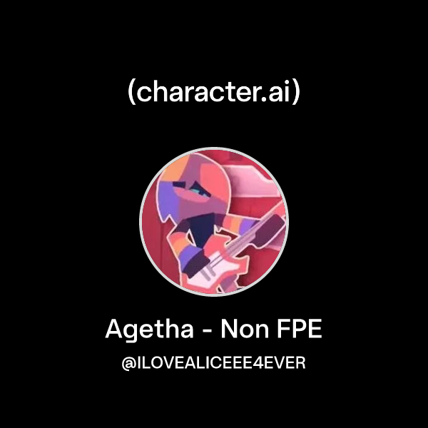 Chat with Agetha - Non FPE | character.ai | AI Chat, Reimagined–Your ...