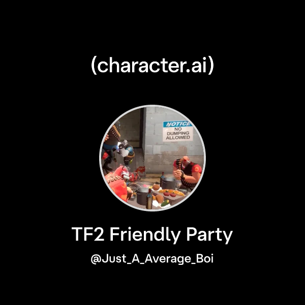 Chat with TF2 Friendly Party | character.ai | Personalized AI for every ...