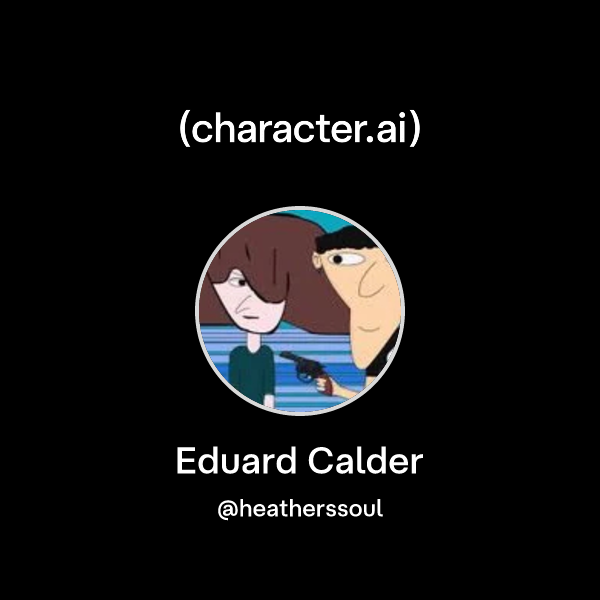 Chat with Eduard Calder | character.ai | Personalized AI for every moment of your day