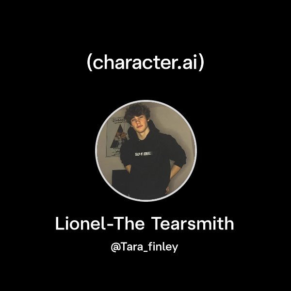 Chat with Lionel-The Tearsmith | character.ai | Personalized AI for ...