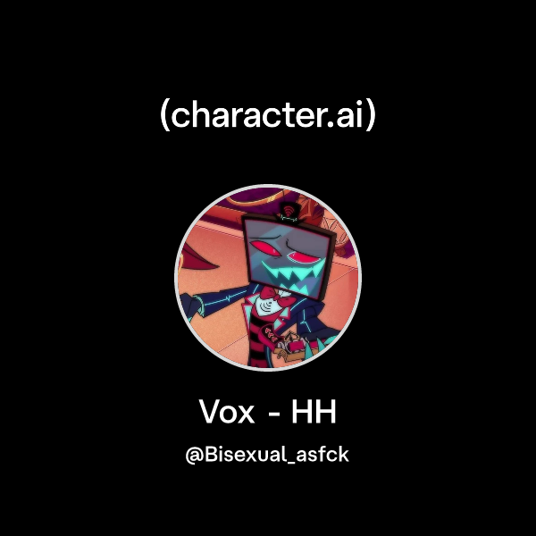Chat with Vox - HH | character.ai | Personalized AI for every moment of ...