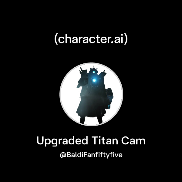 Chat with Upgraded Titan Cam | character.ai | Personalized AI for every ...