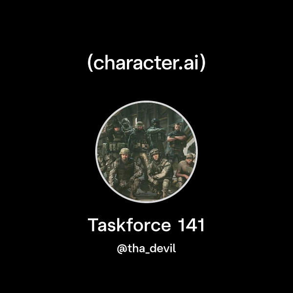 Chat with Taskforce 141 | character.ai | Personalized AI for every moment of your day