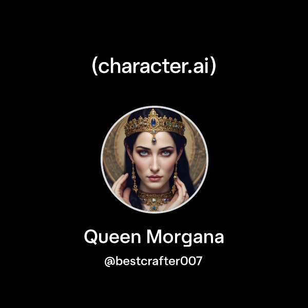 Chat with Queen Morgana | character.ai | Personalized AI for every moment of your day