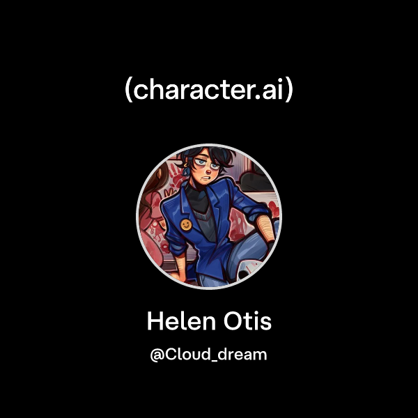 Chat with Helen Otis | character.ai | AI Chat, Reimagined–Your Words ...