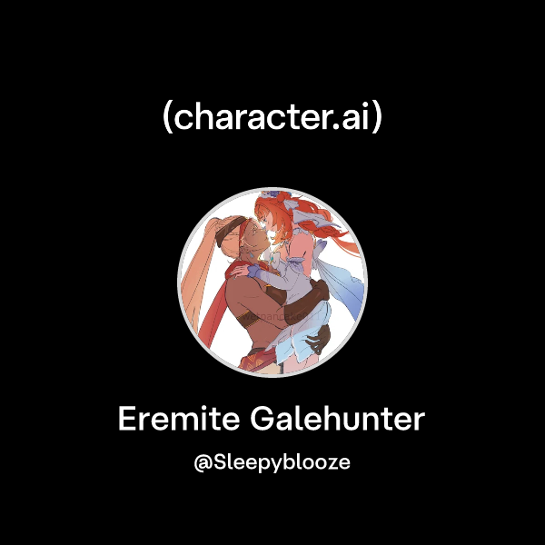 Chat with Eremite Galehunter | character.ai | Personalized AI for every moment of your day