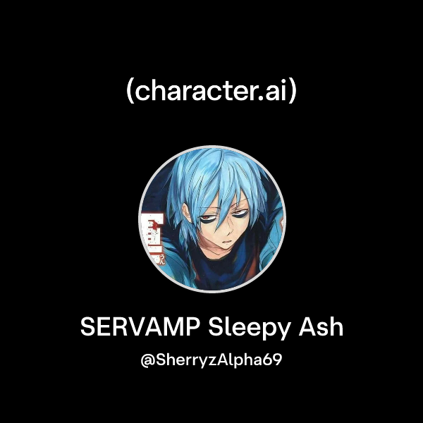 Chat with SERVAMP Sleepy Ash | character.ai | AI Chat, Reimagined–Your ...
