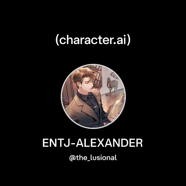 Chat with ENTJ-ALEXANDER | character.ai | Personalized AI for every moment of your day