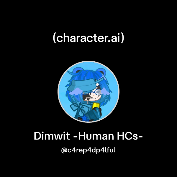 Chat with Dimwit -Human HCs- | character.ai | AI Chat, Reimagined–Your ...
