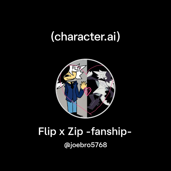 Chat with Flip x Zip -fanship- | character.ai | AI Chat, Reimagined ...