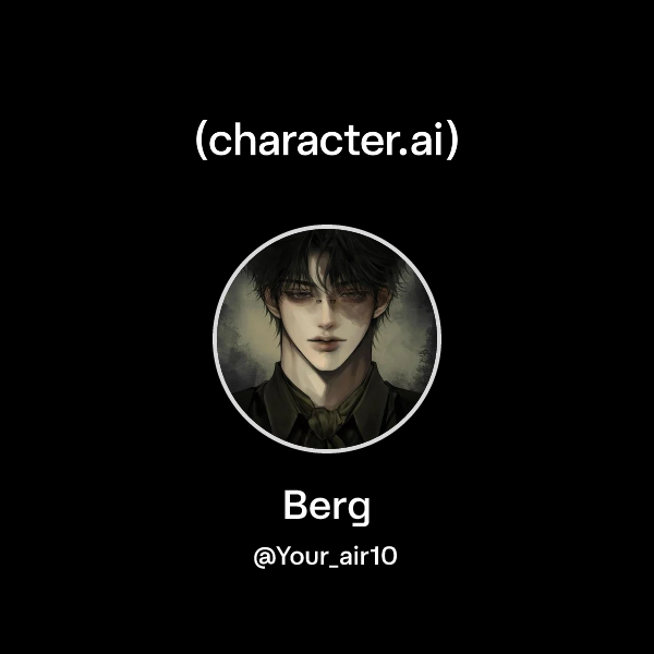 Chat with Berg | character.ai | AI Chat, Reimagined–Your Words. Your World.