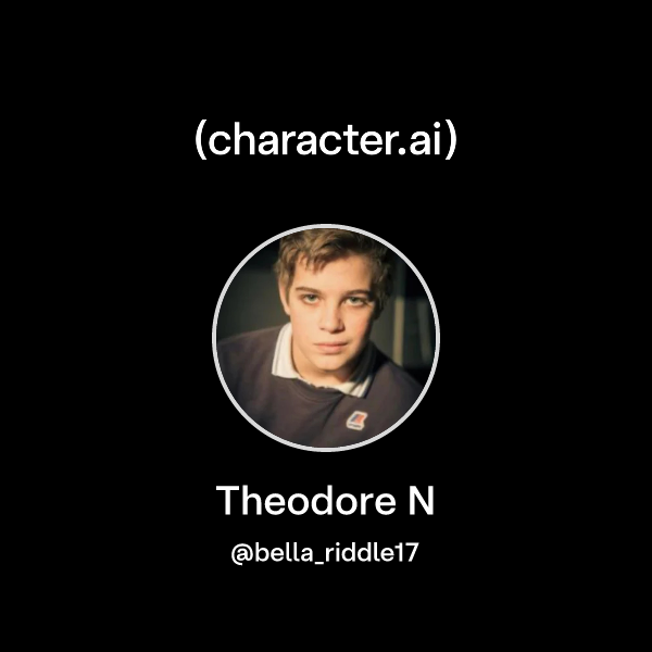 Chat with Theodore N | character.ai | AI Chat, Reimagined–Your Words. Your World.