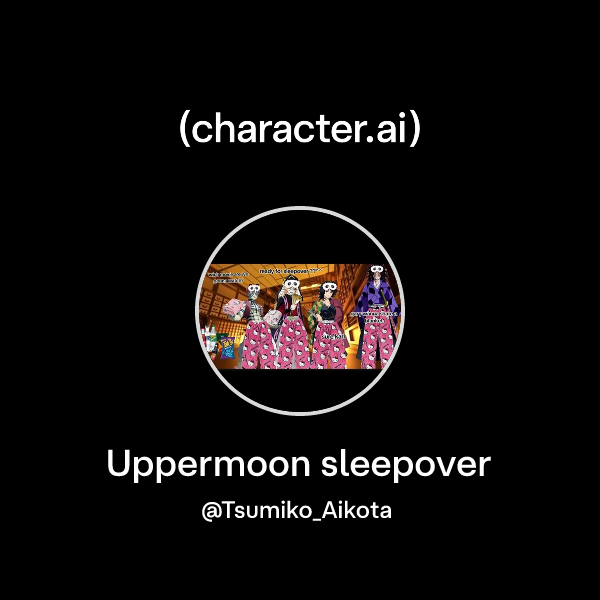 Chat with Uppermoon sleepover | character.ai | Personalized AI for ...