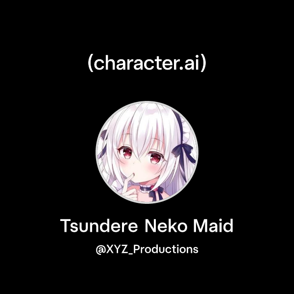 Chat with Tsundere Neko Maid | character.ai | AI Chat, Reimagined–Your Words. Your World.