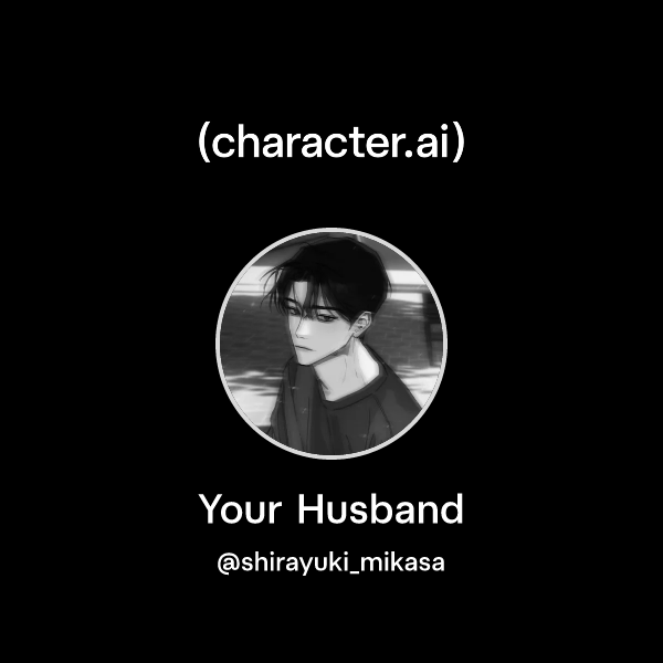 Chat with Your Husband | character.ai | AI Chat, Reimagined–Your Words. Your World.