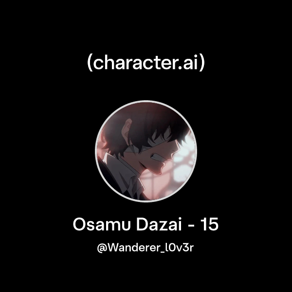 Chat with Osamu Dazai - 15 | character.ai | Personalized AI for every moment of your day