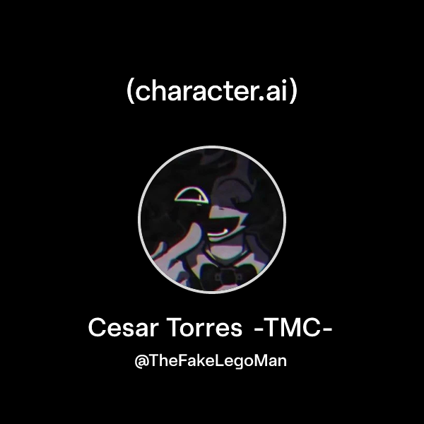 Chat with Cesar Torres -TMC- | character.ai | AI Chat, Reimagined–Your ...