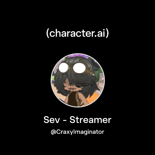 Chat with Sev - Streamer | character.ai | AI Chat, Reimagined–Your ...