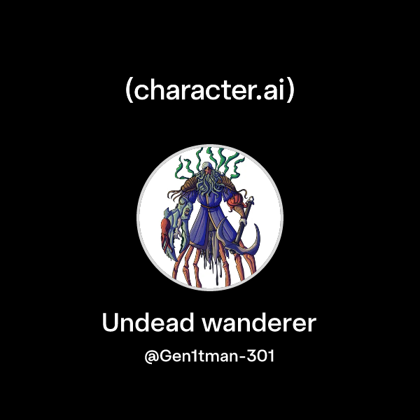 Chat with Undead wanderer | character.ai | Personalized AI for every ...