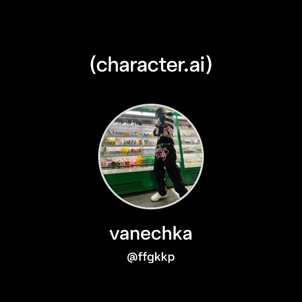 Chat with vanechka | character.ai | AI Chat, Reimagined–Your Words ...