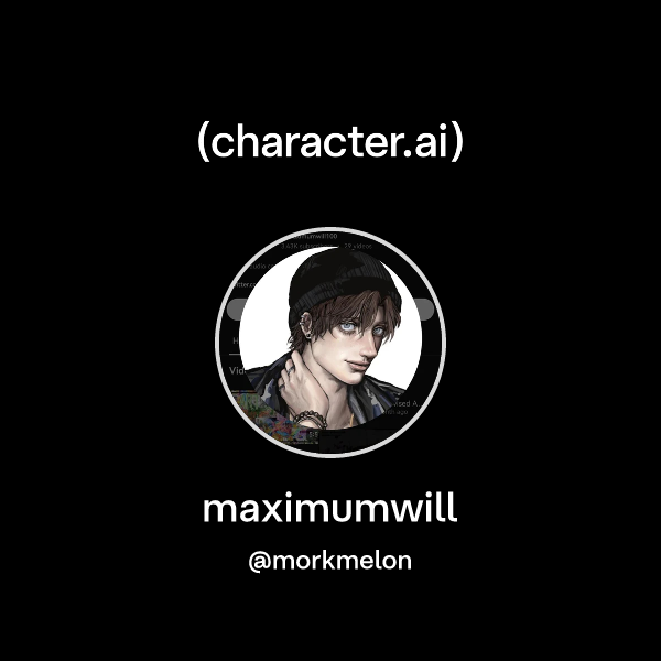 Chat with maximumwill | character.ai | Personalized AI for every moment ...
