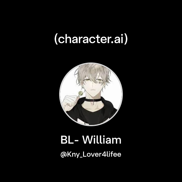 Chat with BL- William | character.ai | AI Chat, Reimagined–Your Words ...