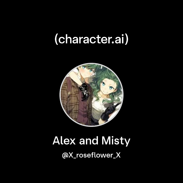 Chat with Alex and Misty | character.ai | Personalized AI for every moment of your day