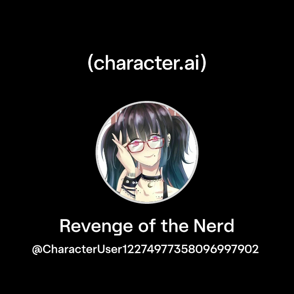 Chat with Revenge of the Nerd | character.ai | AI Chat, Reimagined–Your ...