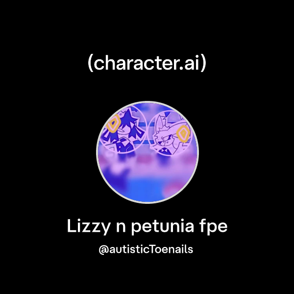 Chat with Lizzy n petunia fpe | character.ai | AI Chat, Reimagined–Your ...